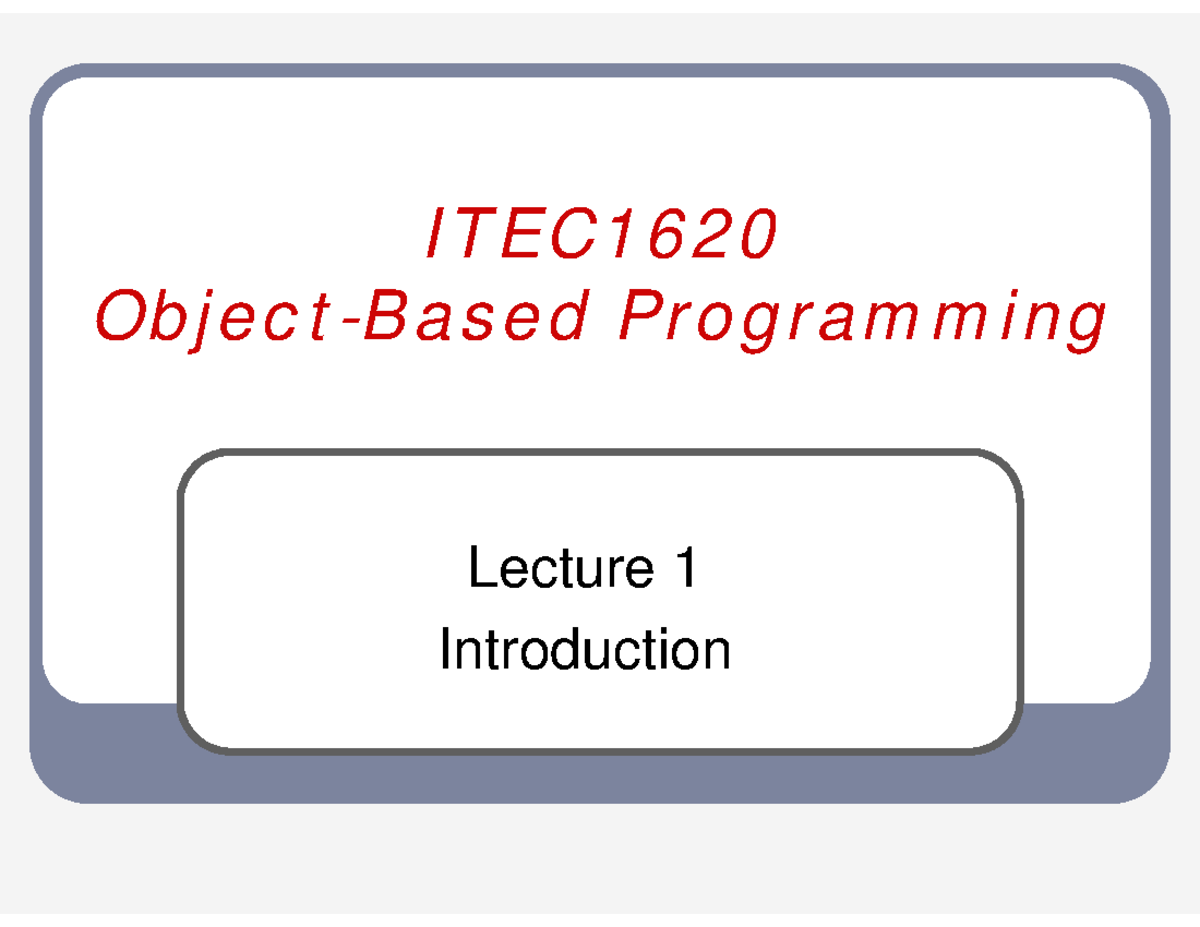 1620 lecture 1 slides - ITEC1620ITEC Object-Based Programming j g g Lecture 1Lecture 1 ...