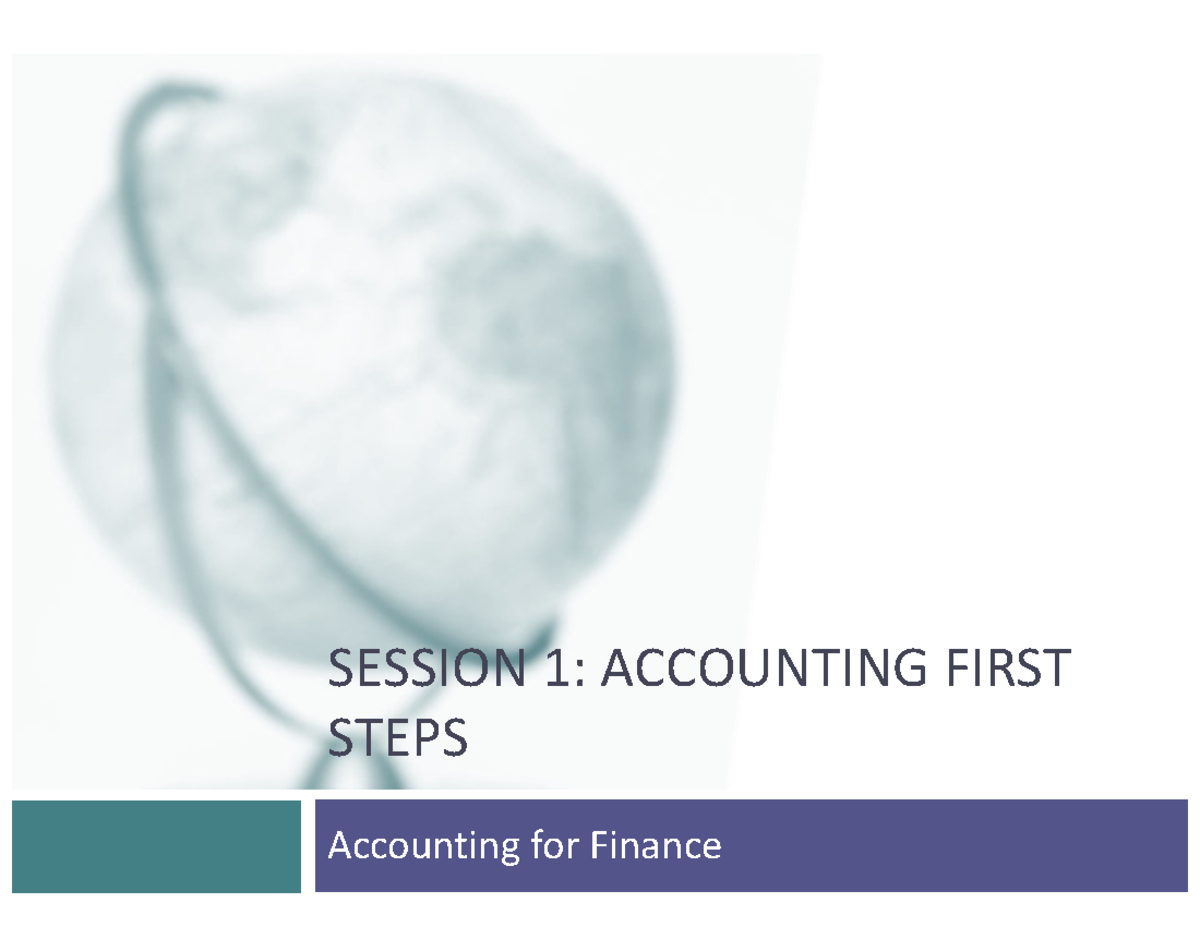 Session 1 - notes - SESSION 1: ACCOUNTING FIRST STEPS Accounting for ...