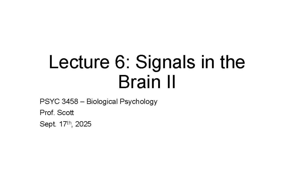 Biological Psychology PSYC 3458: Lecture 6 - Signals in the Brain II ...