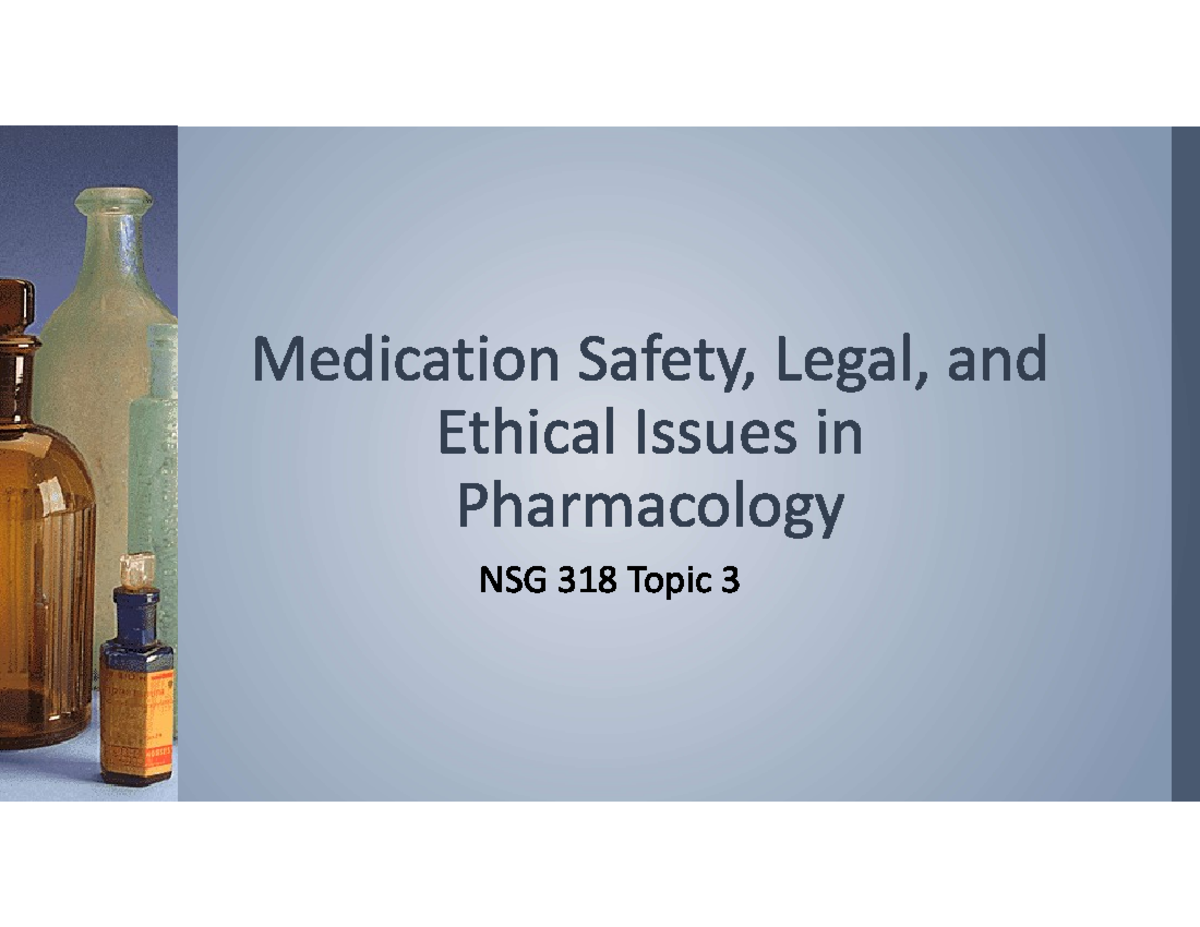 Medication Safety, Legal & Ethical Issues in Pharmacology NSG 318 - Studocu