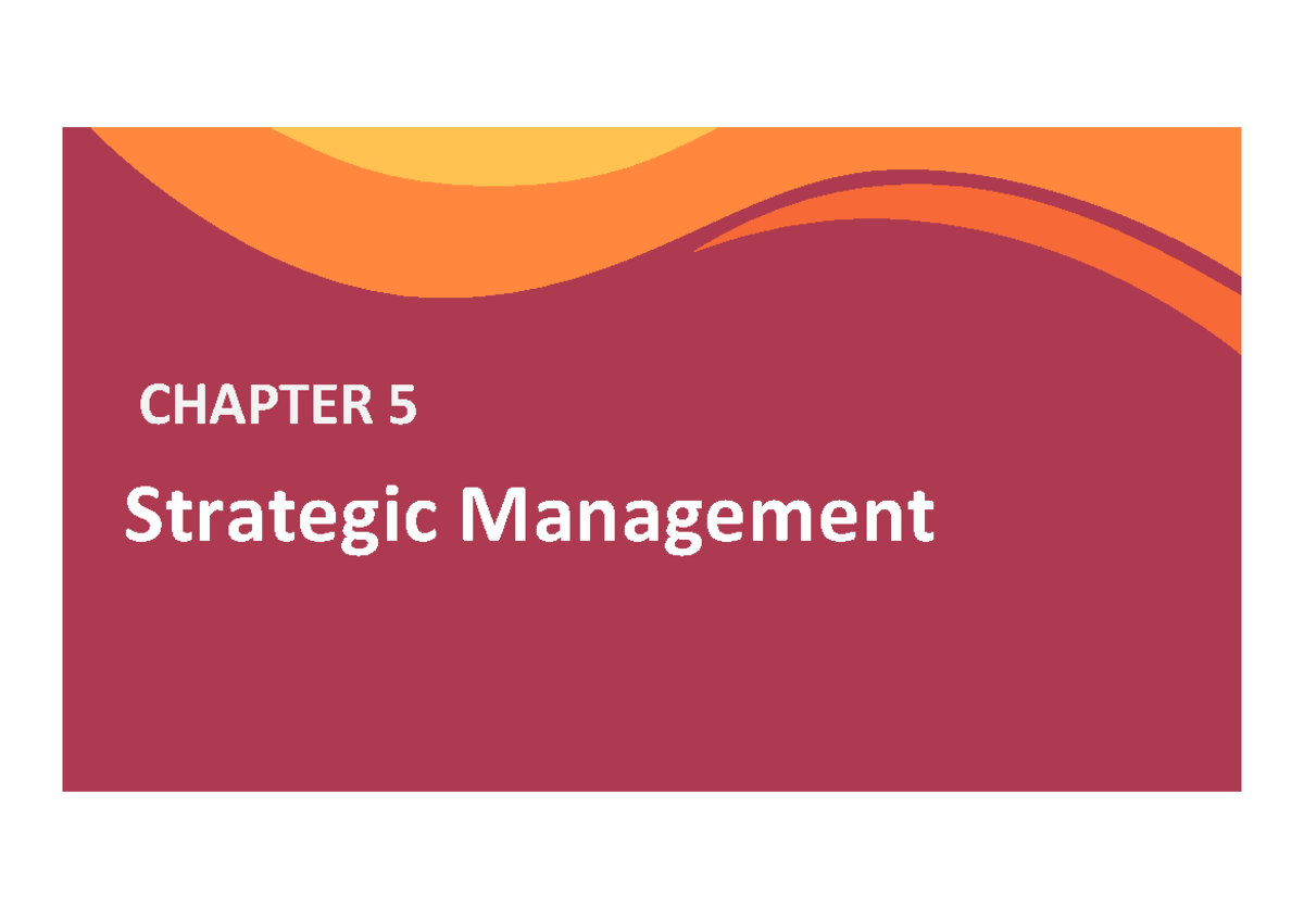 Ch5 - good - Strategic Management CHAPTER 5 Learning Outcomes ####### ü ...