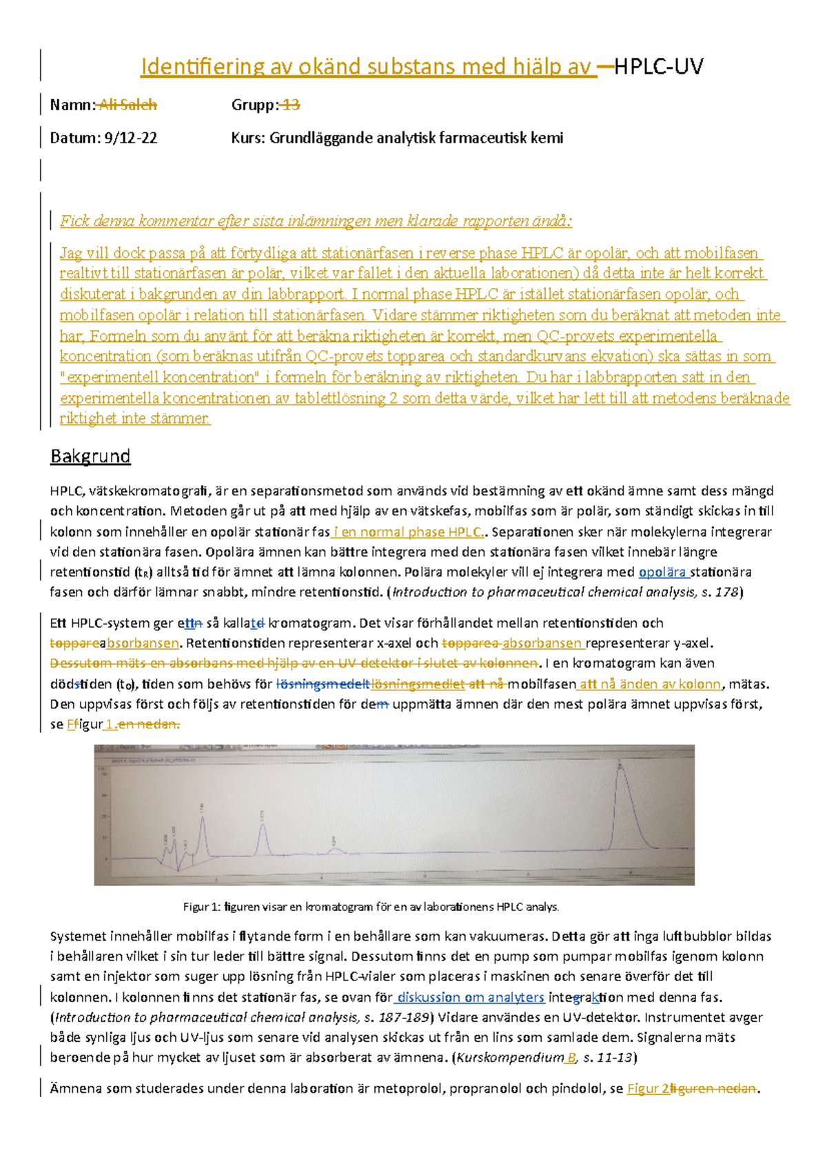 Laborationsrapport HPLC-UV H22 - Identifiering av okänd substans med hjälp av HPLC-UV Namn: Ali ...