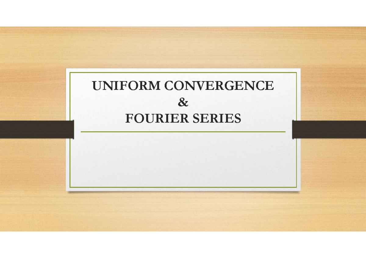 Fourier Series Notes - UNIFORM CONVERGENCE and Absolute Convergence ...