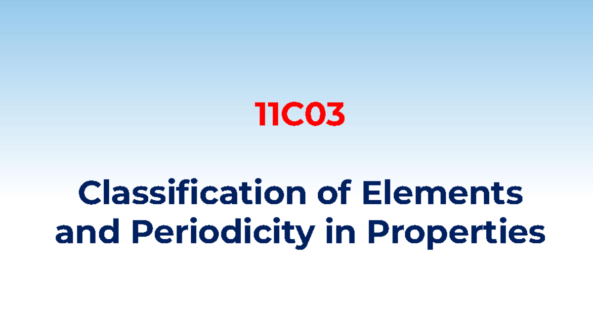 11C03 Classification of Elements and Periodicity in Properties - Studocu