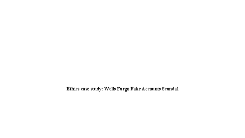 Ethics Case Study: Wells Fargo Fake Accounts Scandal Analysis - Studocu