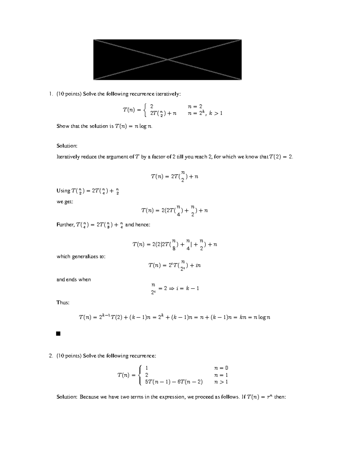 Homework one problems - (10 points) Solve the following recurrence iteratively: T (n) = ⇢ 2 n ...