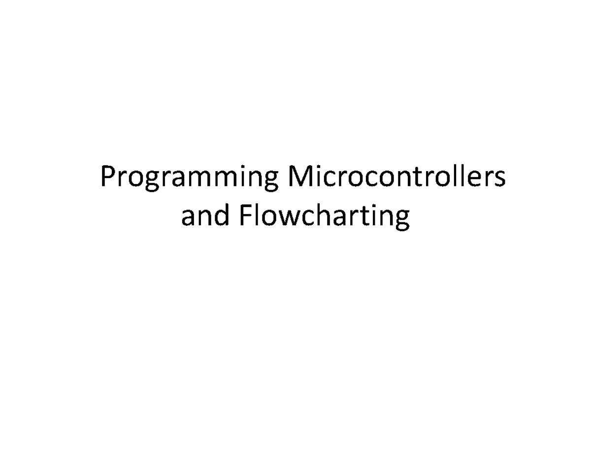 MCU and Flowcharting examples - Programming Microcontrollers and Flowcharting How are - Studocu