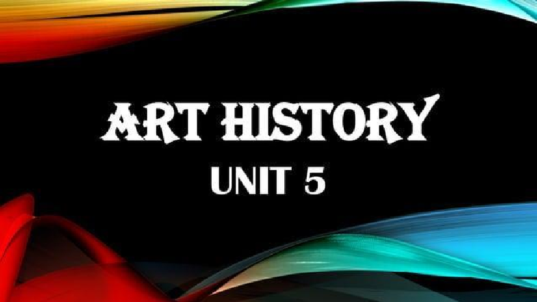 Slidesaver - nnnnn - HISTORY UNIT 5 ART HISTORY This unit is an ...