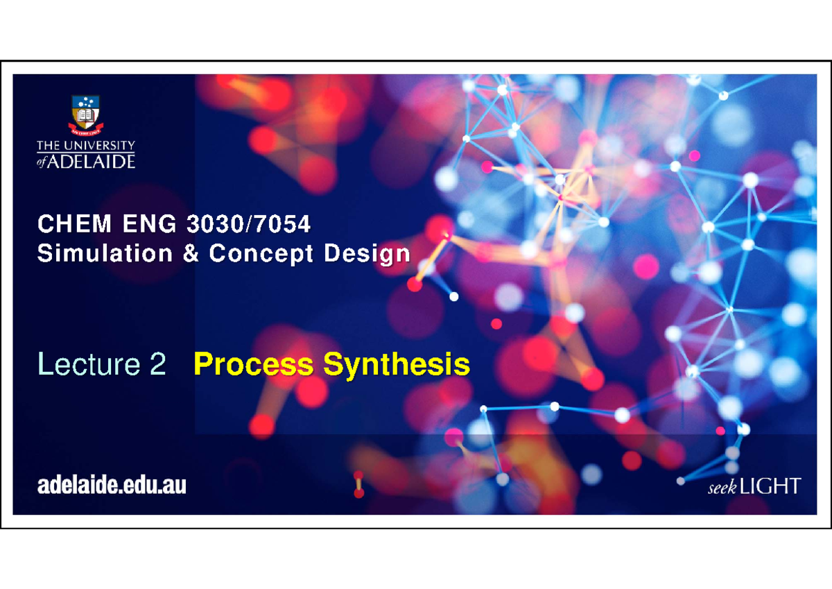L02 - Process Synthesis - Lecture 2 Process Synthesis CHEM ENG 3030 ...