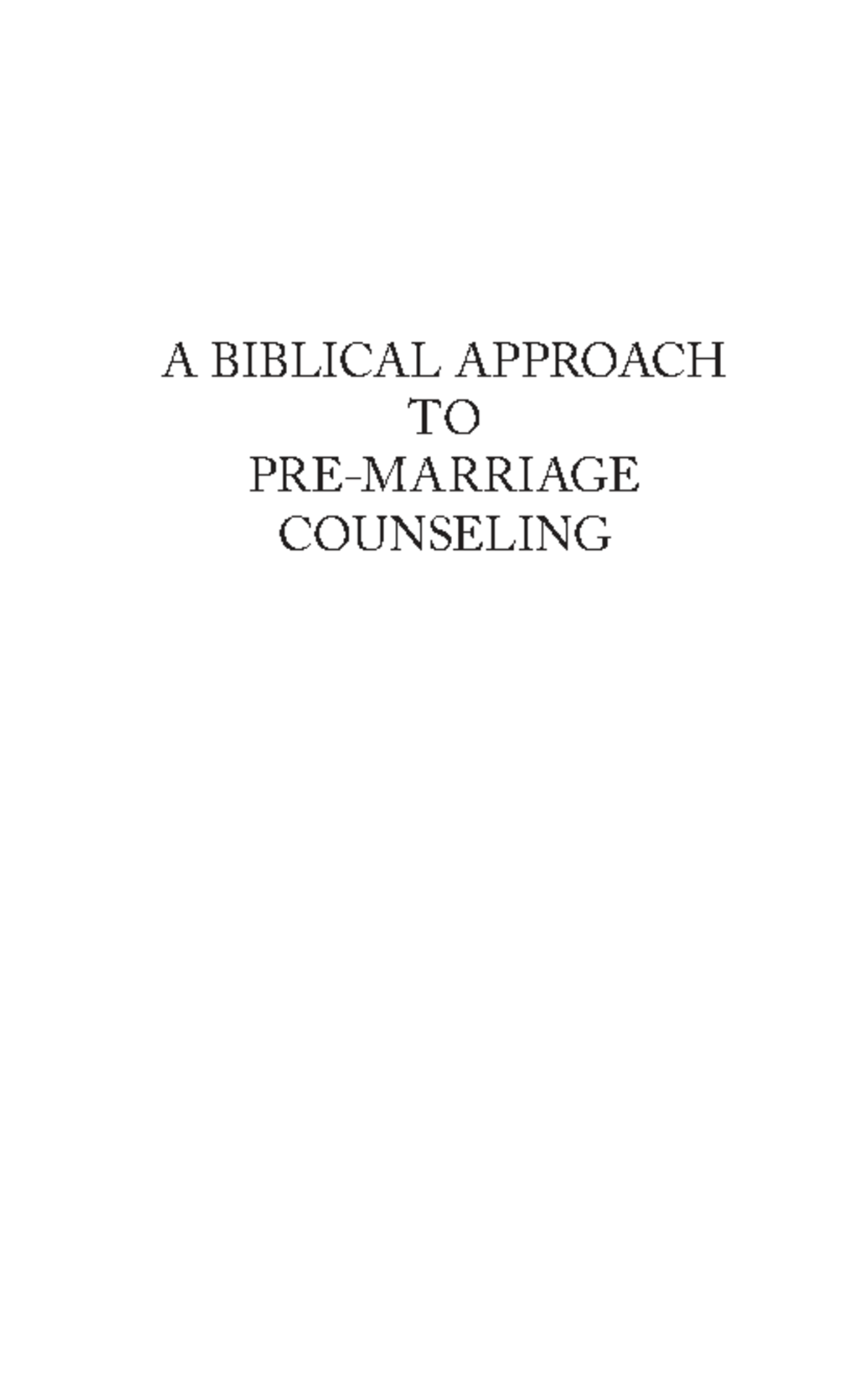 A Biblical Approach to Pre-Marriage Counseling - A BIBLICAL APPROACH TO ...