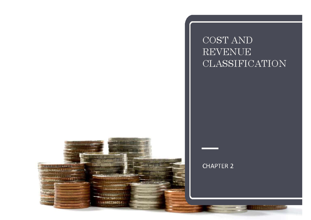 C2 ACC - COST AND REVENUE CLASSIFICATION CHAPTER 2 LEARNING OBJECTIVES ...