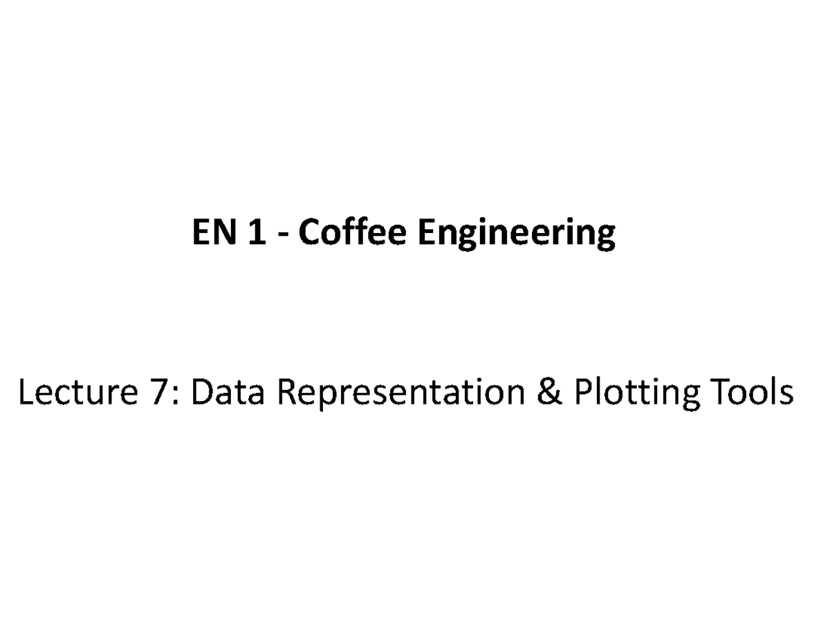EN 1 Coffee Engineering Lecture 7: Data Representation & Plotting Tools - Studocu