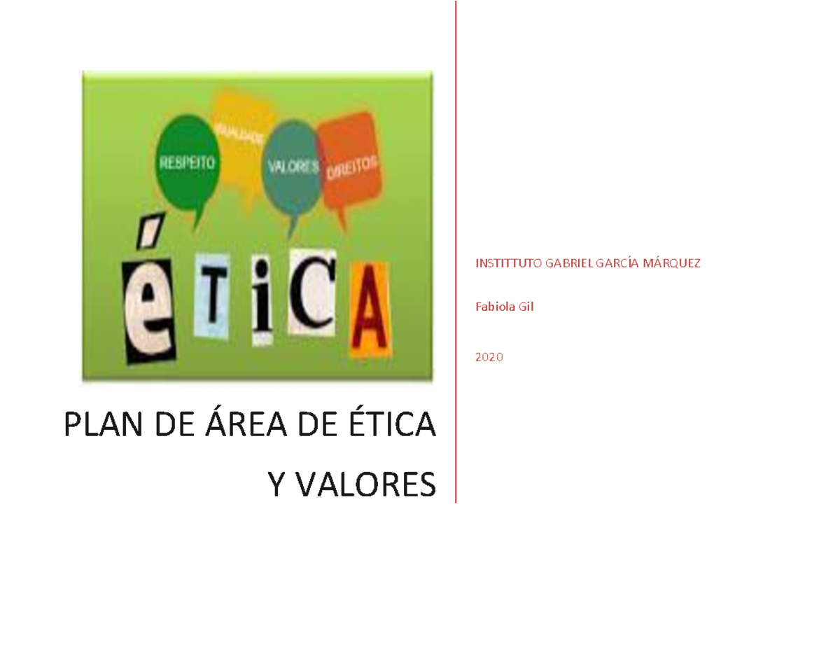 Etica - PLAN DE ÁREA DE ÉTICA Y VALORES INSTITTUTO GABRIEL GARCÍA MÁRQUEZ Fabiola Gil 2020 10 ...