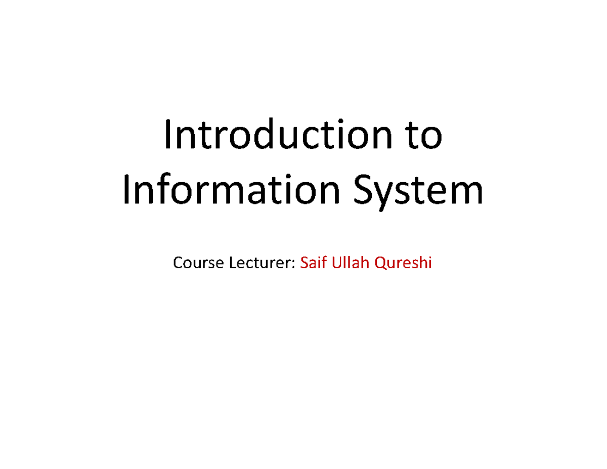 Information system - Introduction to Information System Course Lecturer: Saif Ullah Qureshi ...