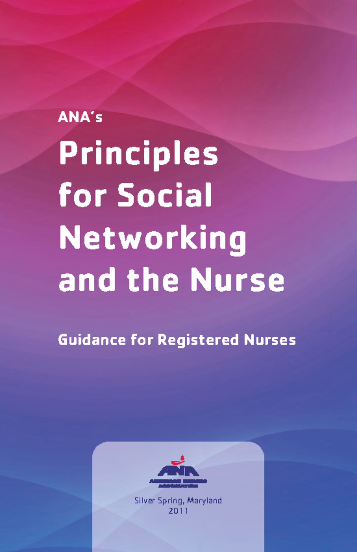 ANA Principles of Ethical Social Networking for Nurses: 2011 Guide ...