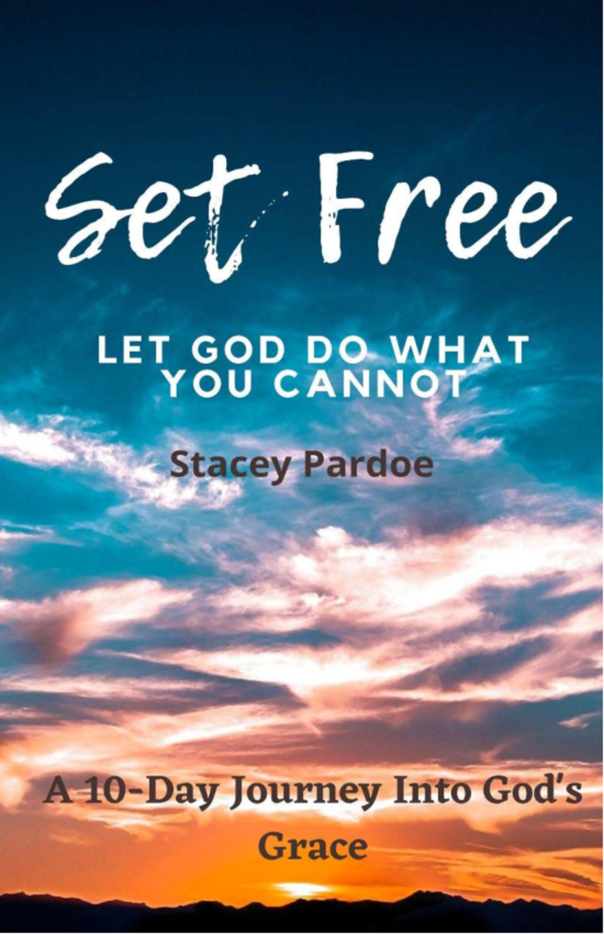 Set Free Devotional: 10 Days to Overcome Fear, Worry, and Hopelessness ...
