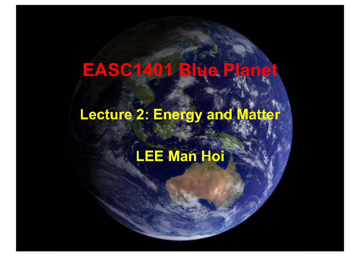 EASC1401 Blue Planet Lecture 2: Energy and Matter Overview - Studocu