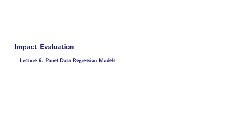 Impact Evaluation (IE) Lecture 6: Panel Data Regression Assumptions ...