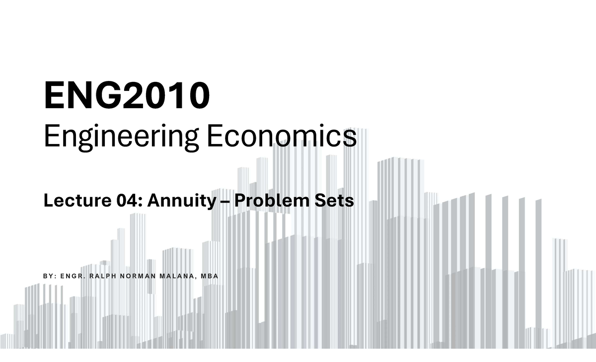 ENG2010 Engineering Economics Lecture 04: Annuity Problem Set Answers ...