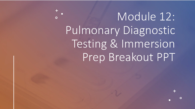 Pulmonary Diagnostic Testing & Review Strategies - Module 12 Overview ...