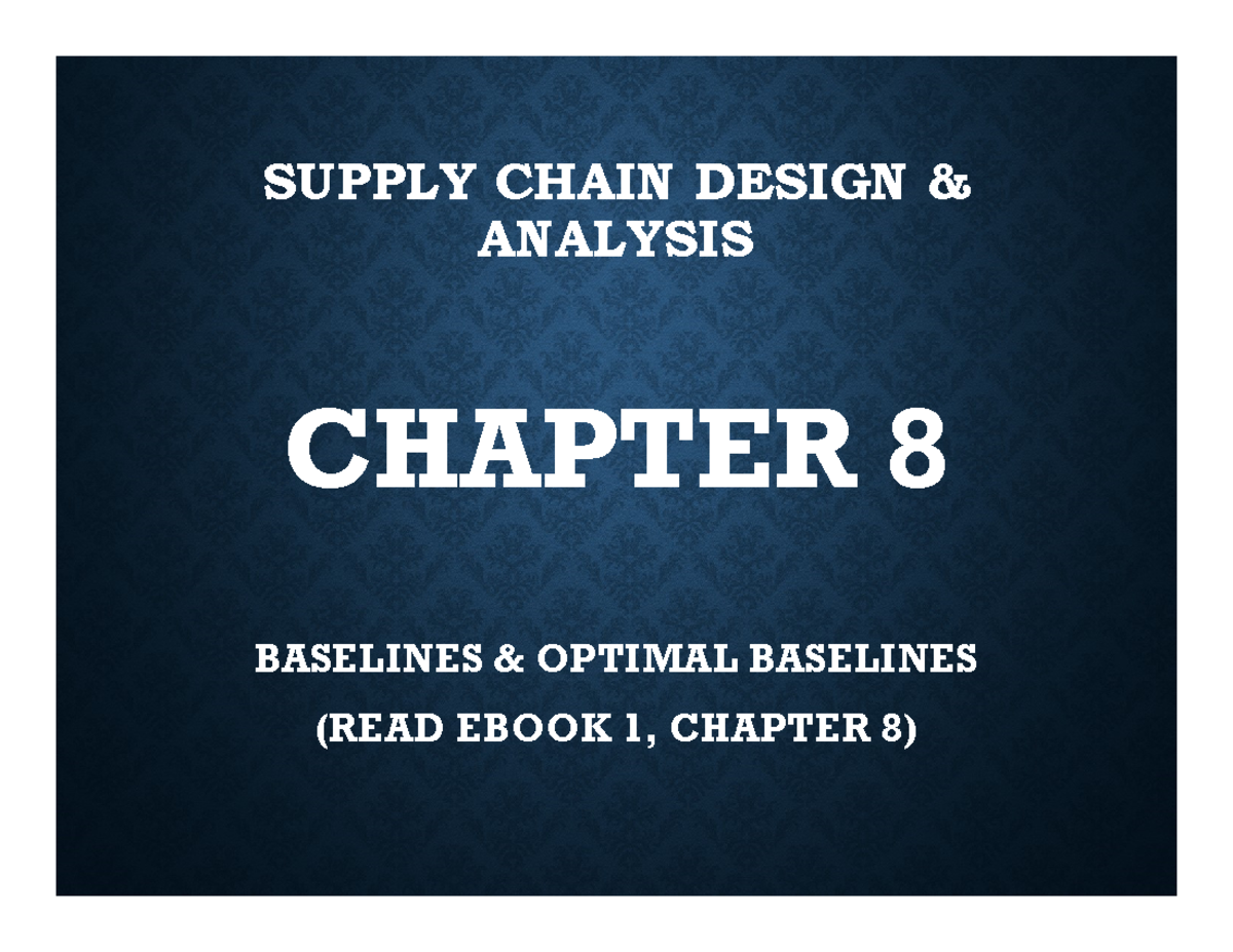 Chapter 8: Supply Chain Design - Baselines & Optimal Baselines Analysis - Studocu