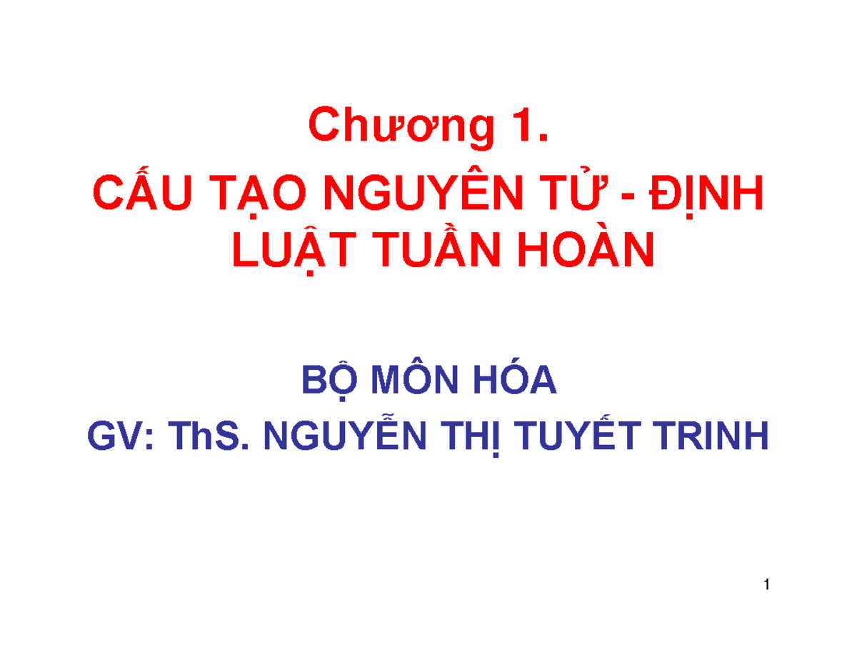 Chuong 1. Cau tao nguyen tu - Dinh luat tuan hoan - 2021 - Chương 1. CẤU TẠO NGUYÊN TỬ - ĐỊNH ...