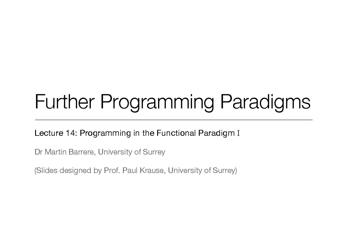 Lecture 14 Programming in the Functional Paradigm - Paul Krause ...