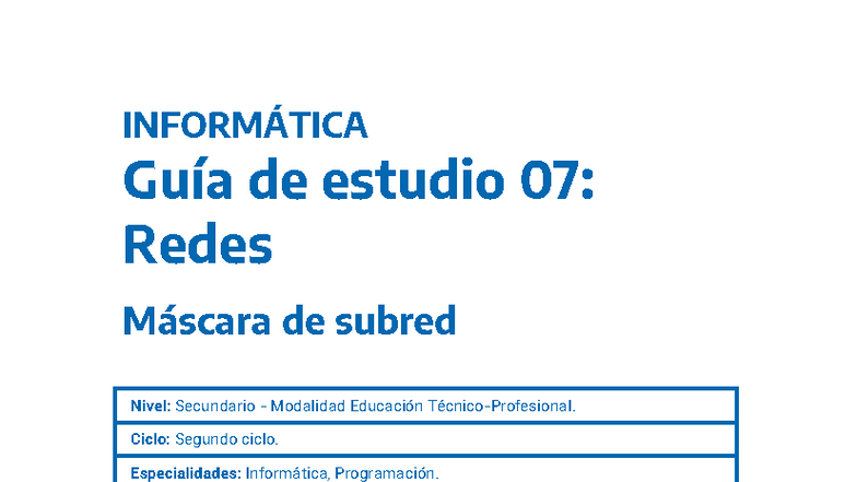 INFORMÁTICA Redes Guía de Estudio 07: Máscara de Subred y Direcciones ...