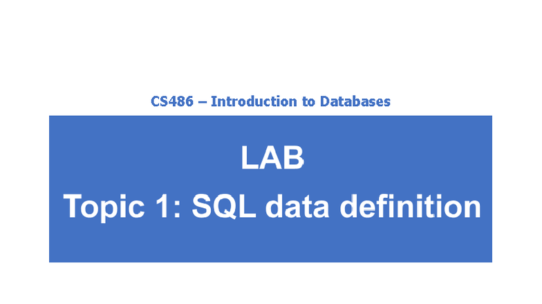 CS486 CTT102 Intro to Databases: Topic 01 SQL Data Definition Guide - Studocu