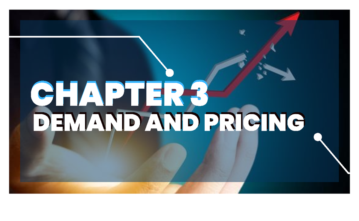 lecture in economics - CHAPTER 3 DEMAND AND PRICING DEMAND AND PRICING CHAPTER 3 THEORY OF THE ...