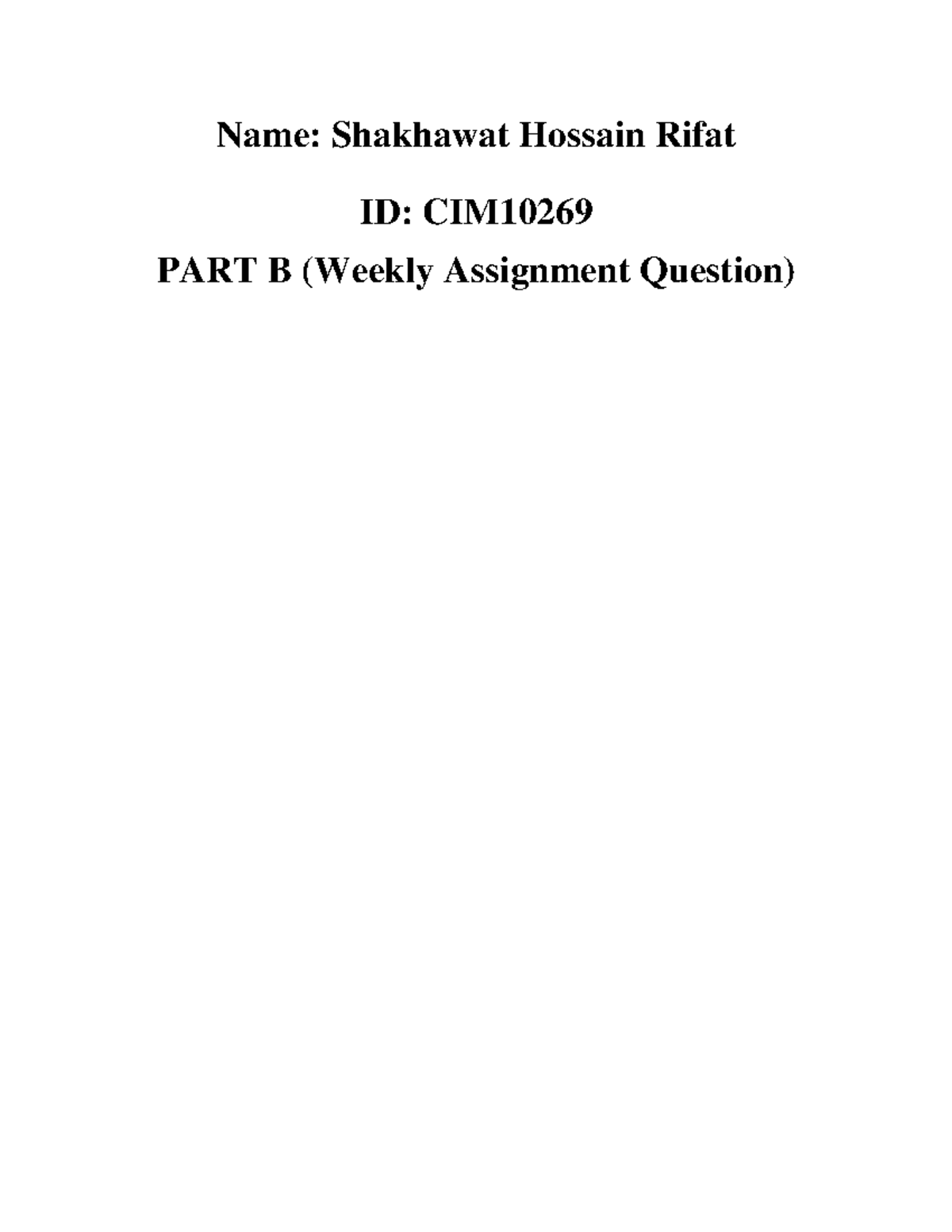 PART B - sadasd - Name: Shakhawat Hossain Rifat ID: CIM PART B (Weekly ...