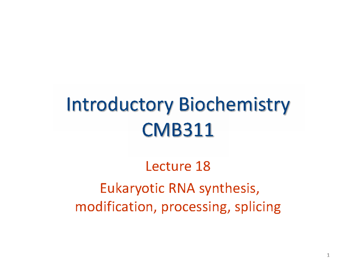 CMB311 Lecture 18: Eukaryotic RNA Synthesis, Modification & Splicing ...