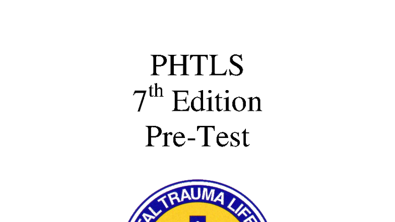 PHTLS 7th Edition Pretest Version 1.3 - Trauma Care Assessment - Studocu
