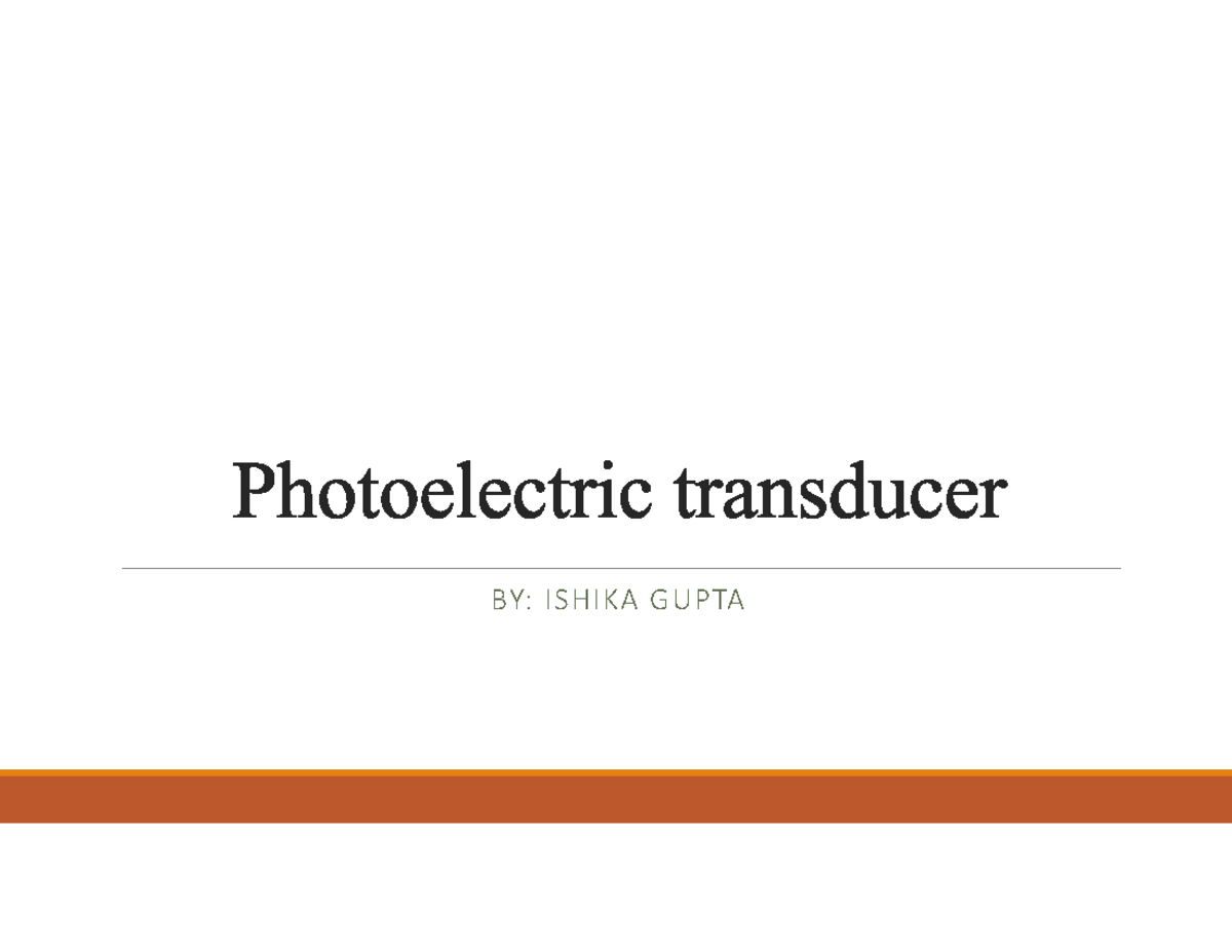 Photoelectric tranducers and its type - BY: ISHIKA GUPTA PHOTOELECTRIC ...