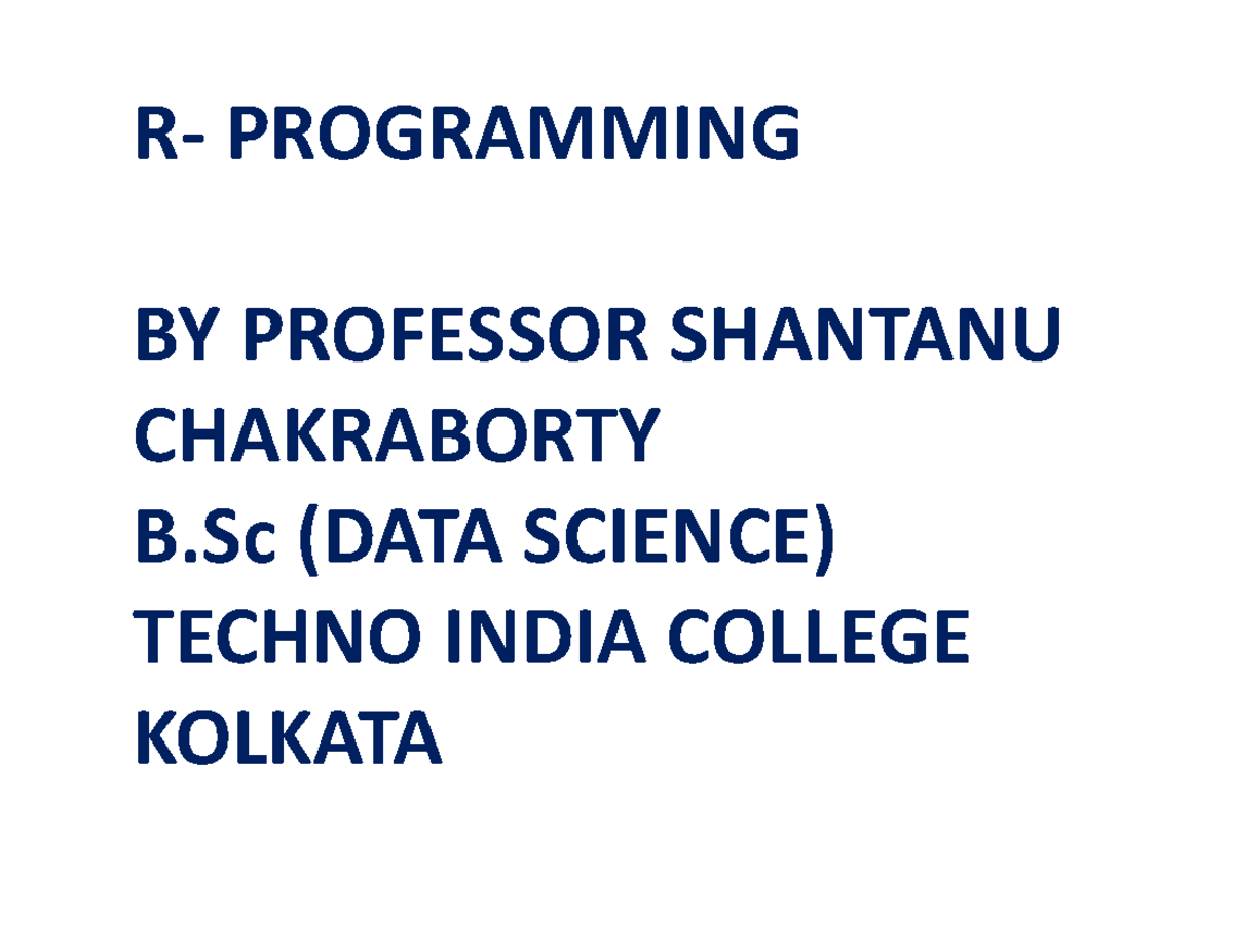 Introductiontorprogramming - R- PROGRAMMING BY PROFESSOR SHANTANU ...