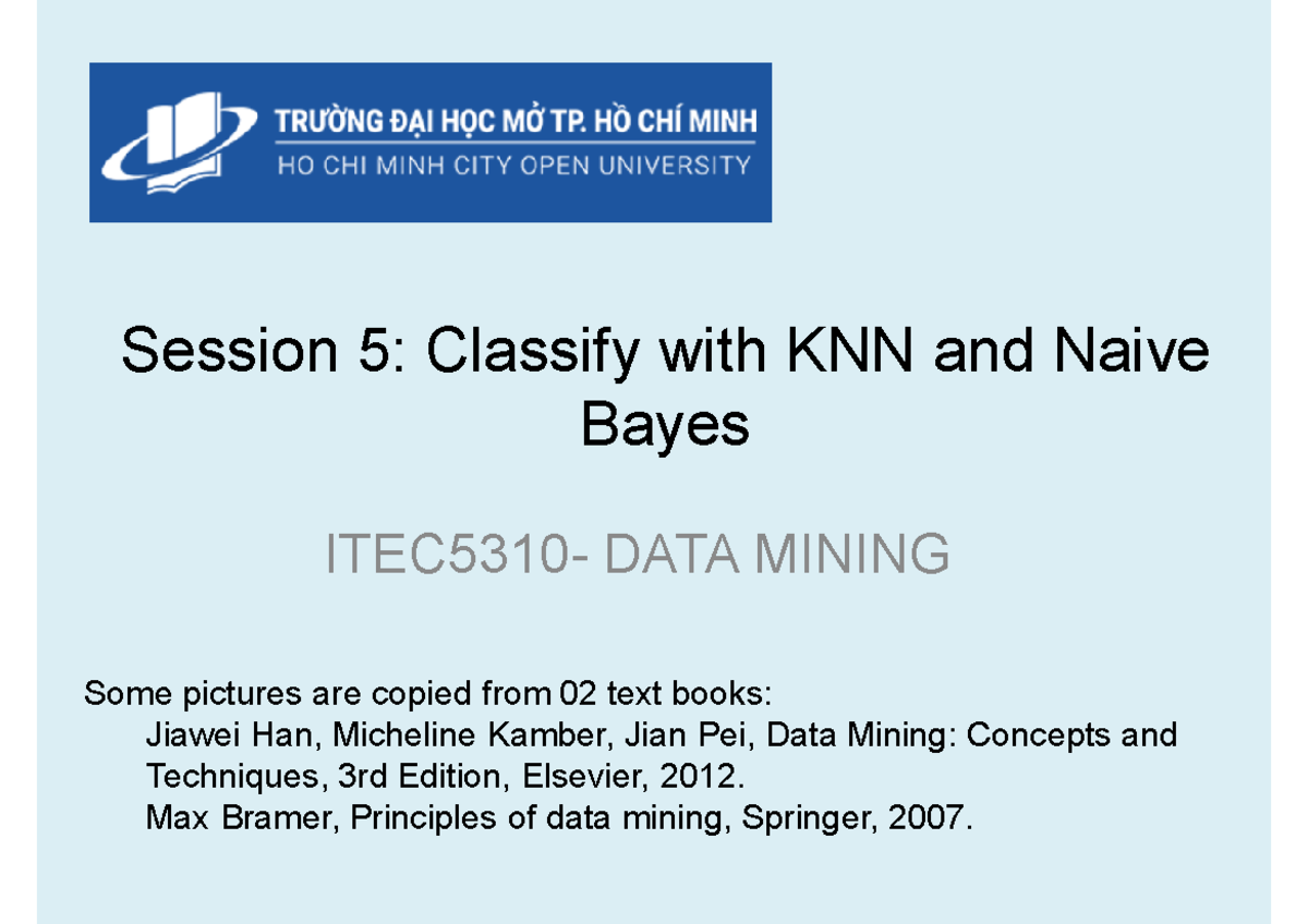 Session 5-Classify With Knn-Naive Bayes - Session 5: Classify with KNN and Naive Bayes ITEC5310 ...