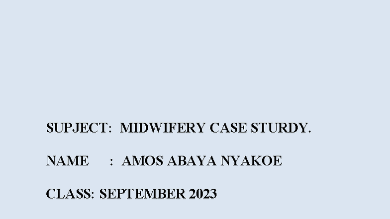 Midwifery Case Study: Antenatal Care Insights by AMOS NYAKOE - Studocu