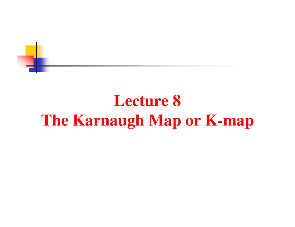 Lecture 8: Minimization of Boolean Expressions Using Karnaugh Maps ...