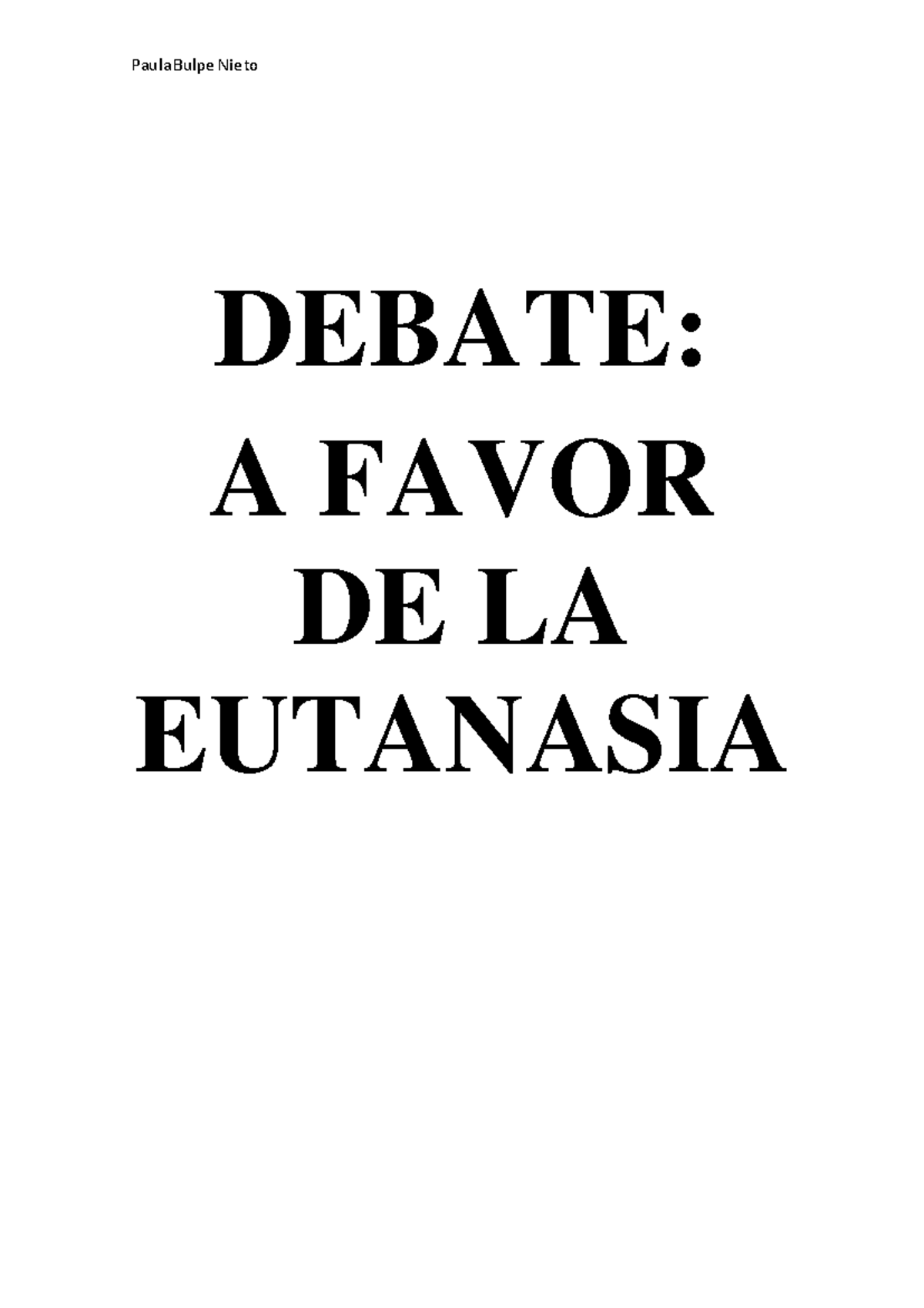 Debate Eutanasia - Paula Bulpe Nieto DEBATE: A FAVOR DE LA EUTANASIA ...