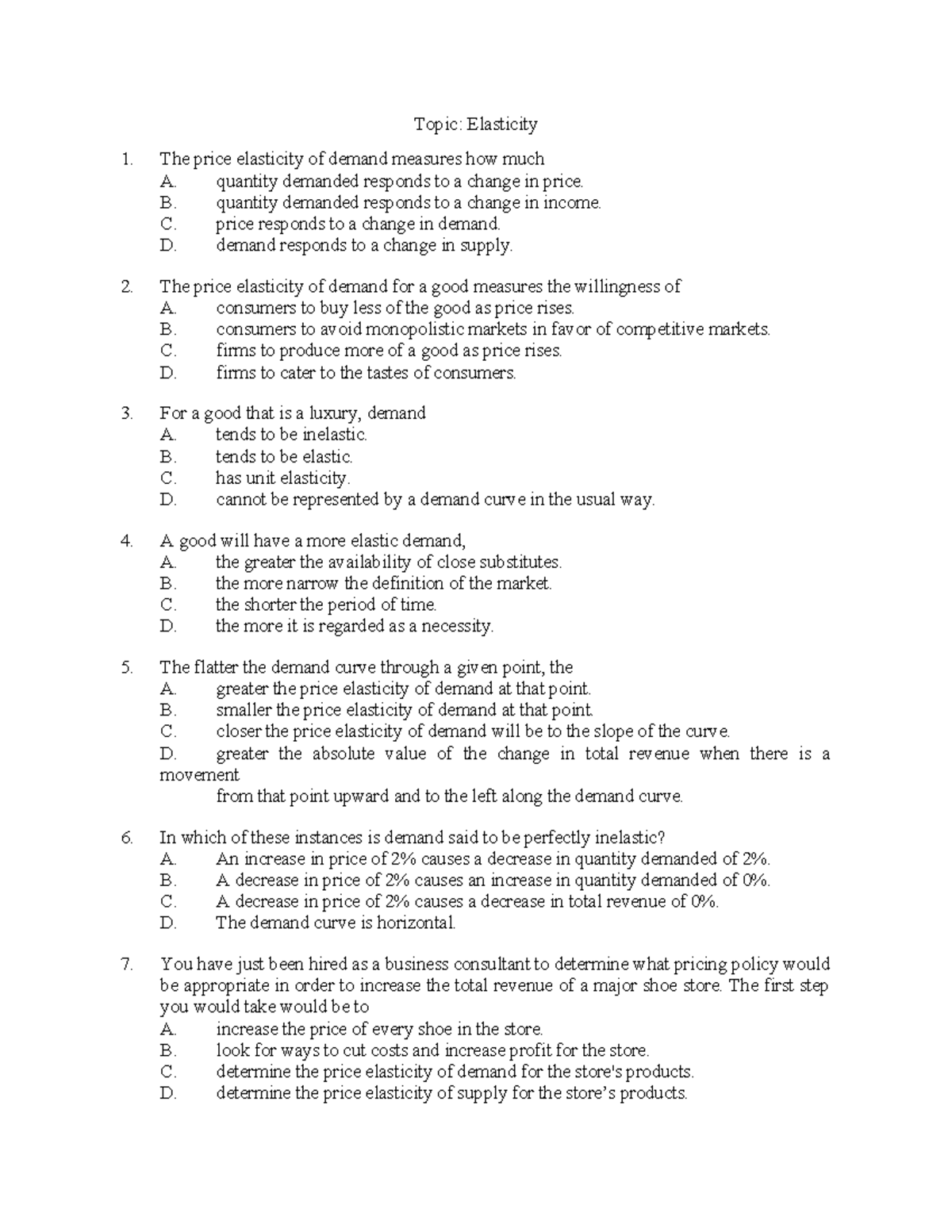 Elasticity (Question) - Topic: Elasticity 1. The price elasticity of demand measures how much A ...
