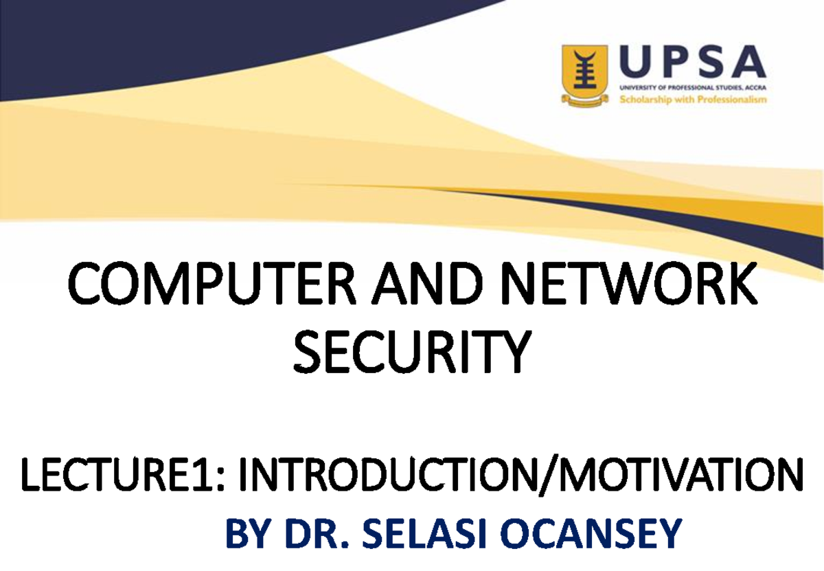 COMP 101: Computer and Network Security Lecture 1 - Dr. Selasiy Ocansey ...