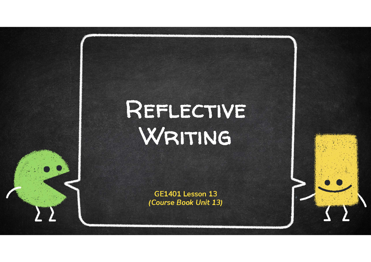 GE1401 Lesson 13 Reflective Writing (Revised) - Reflective Writing ...