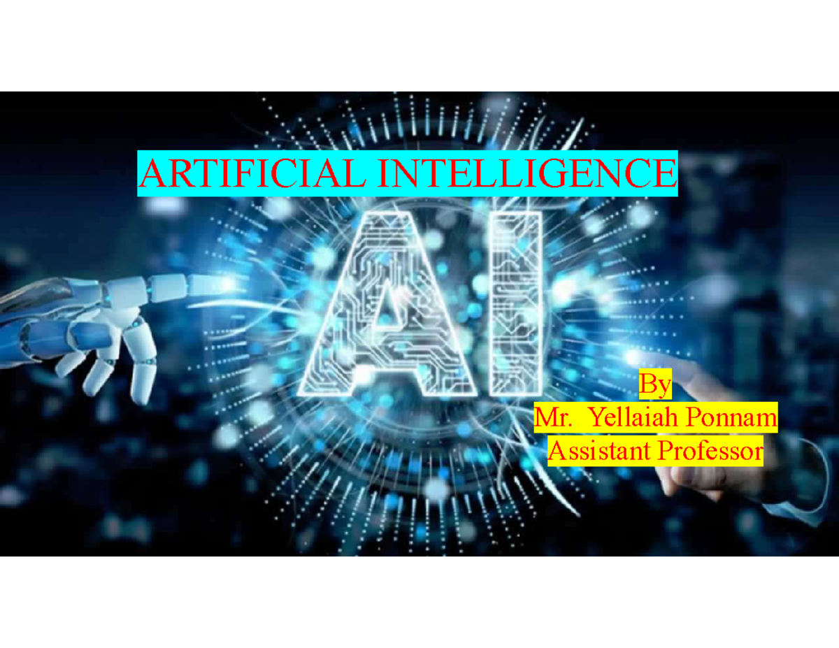 AI UNIT-I PPT - AI UNIT-I Basics of Artificial Intelligence - ARTIFICIAL INTELLIGENCE By Mr ...