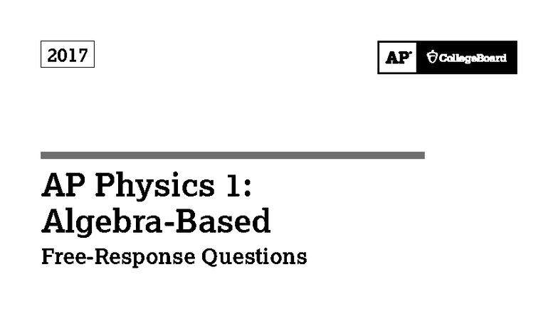 Ap physics 1 frq 2017 2 - 121 - 2017 AP Physics 1: Algebra-Based Free-Response Questions © 2017 ...