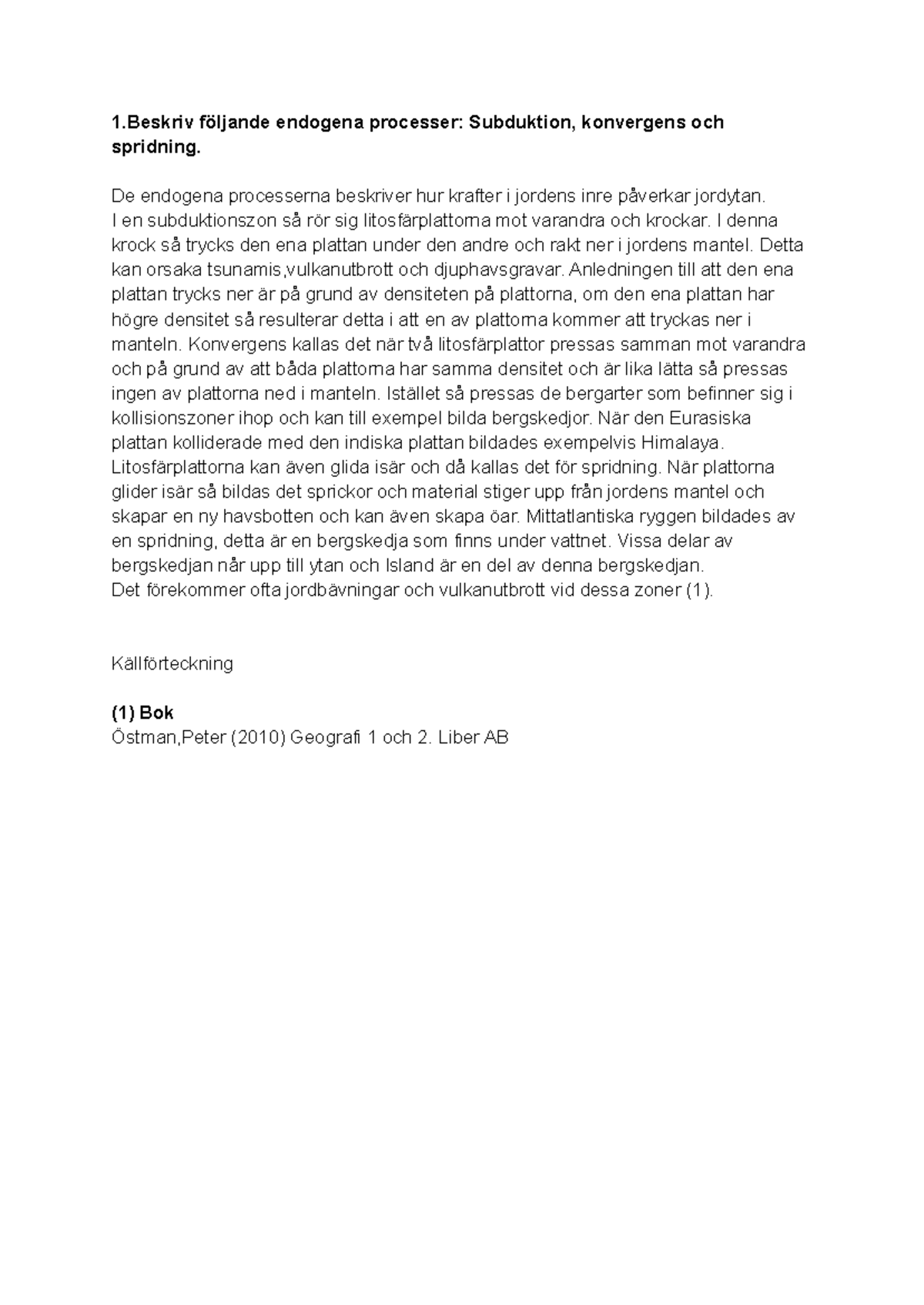 GEO uppgift 2 Fråga 1 - Geografi - 1 följande endogena processer ...