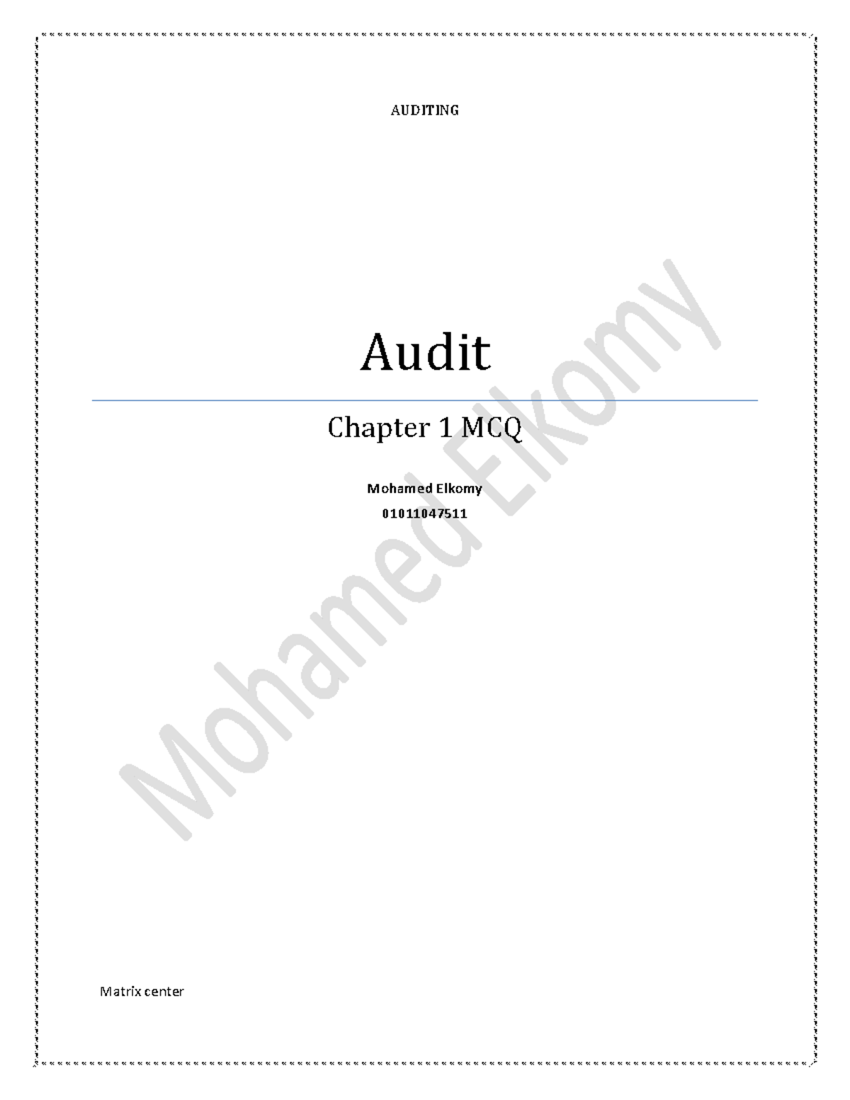 Chapter 1 MCQ - AUDITING Audit Chapter 1 MCQ Mohamed Elkomy 01011047511 Matrix center 1 :In the ...