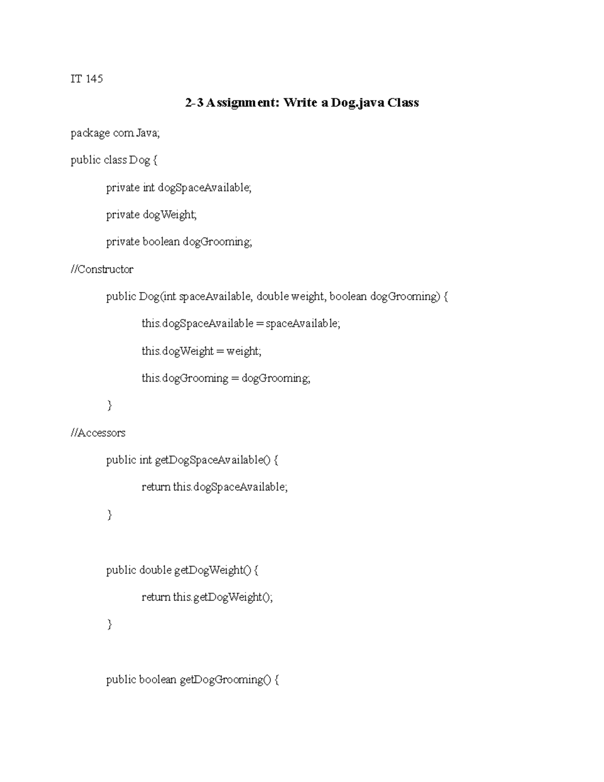 2-3 Assignment - IT 145 2-3 Assignment: Write a Dog Class package com; public class Dog ...