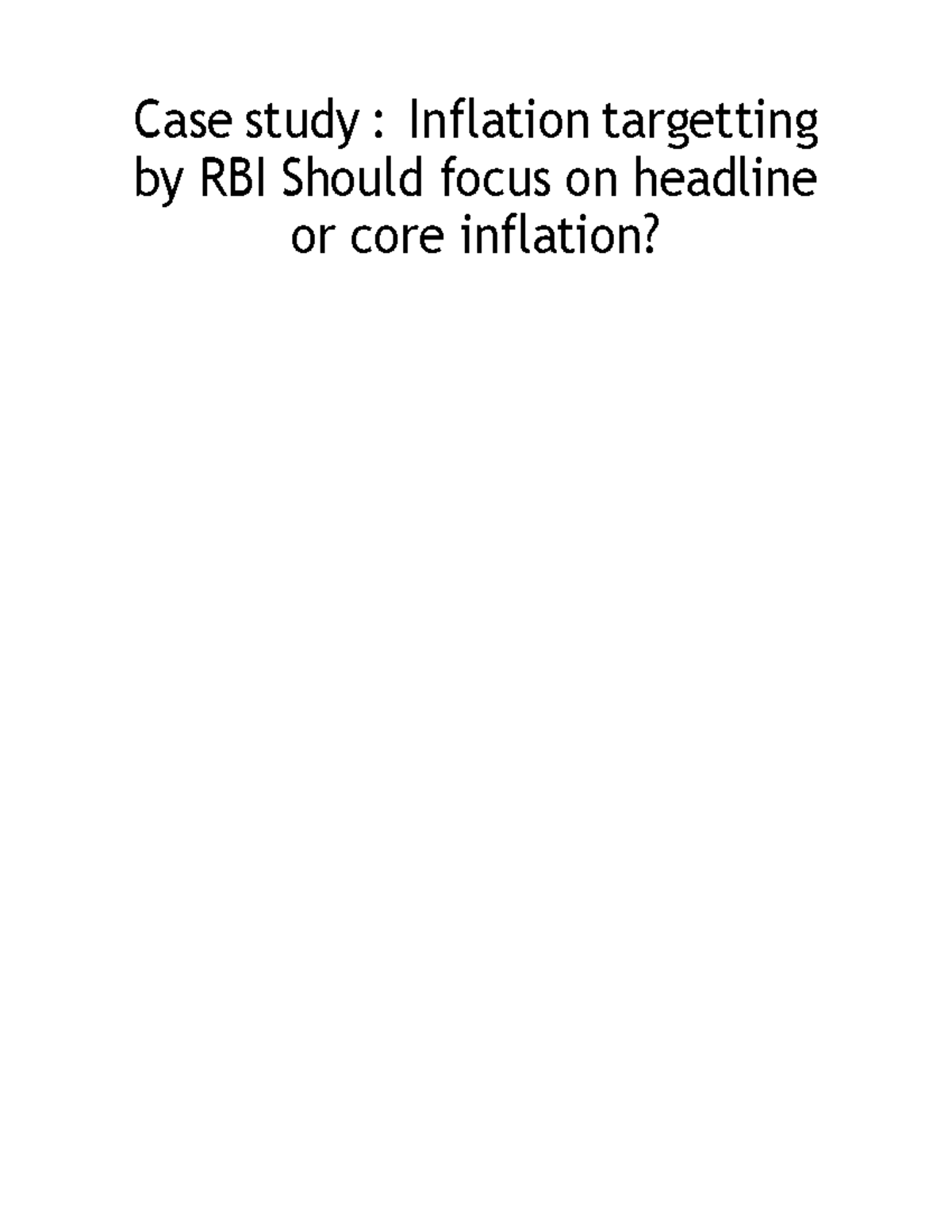 Case study eco (1) - Case study : Inflation targetting by RBI Should focus on headline or core ...