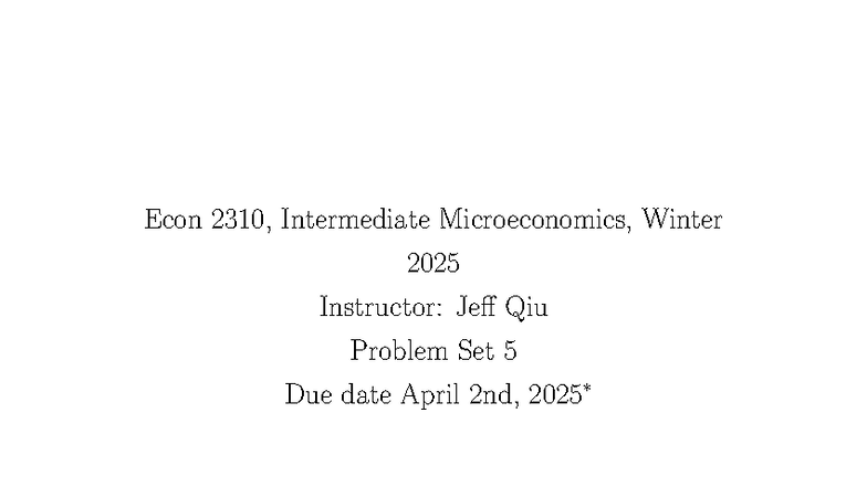 Econ 2310: Intermediate Microeconomics - Problem Set 5 (Winter 2025) - Studocu