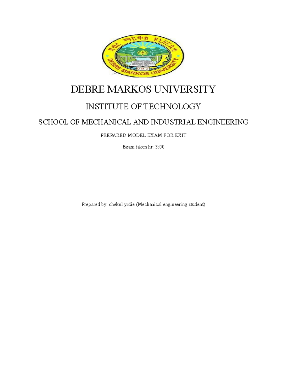 Model exam - DEBRE MARKOS UNIVERSITY INSTITUTE OF TECHNOLOGY SCHOOL OF MECHANICAL AND INDUSTRIAL ...